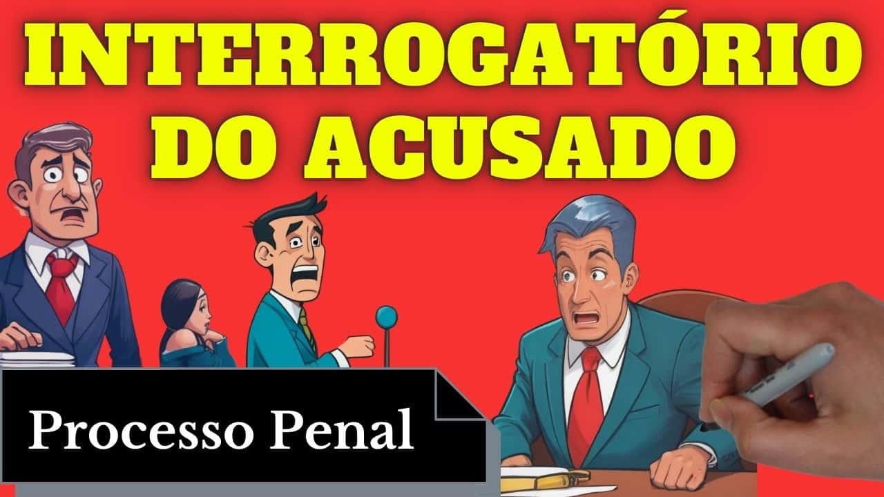Interrogatório do Acusado (Processo Penal): Resumo Completo